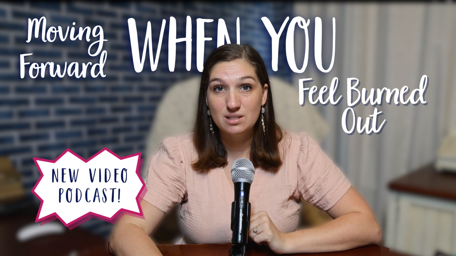 Moving Forward When You Feel Burned Out – S3, E34