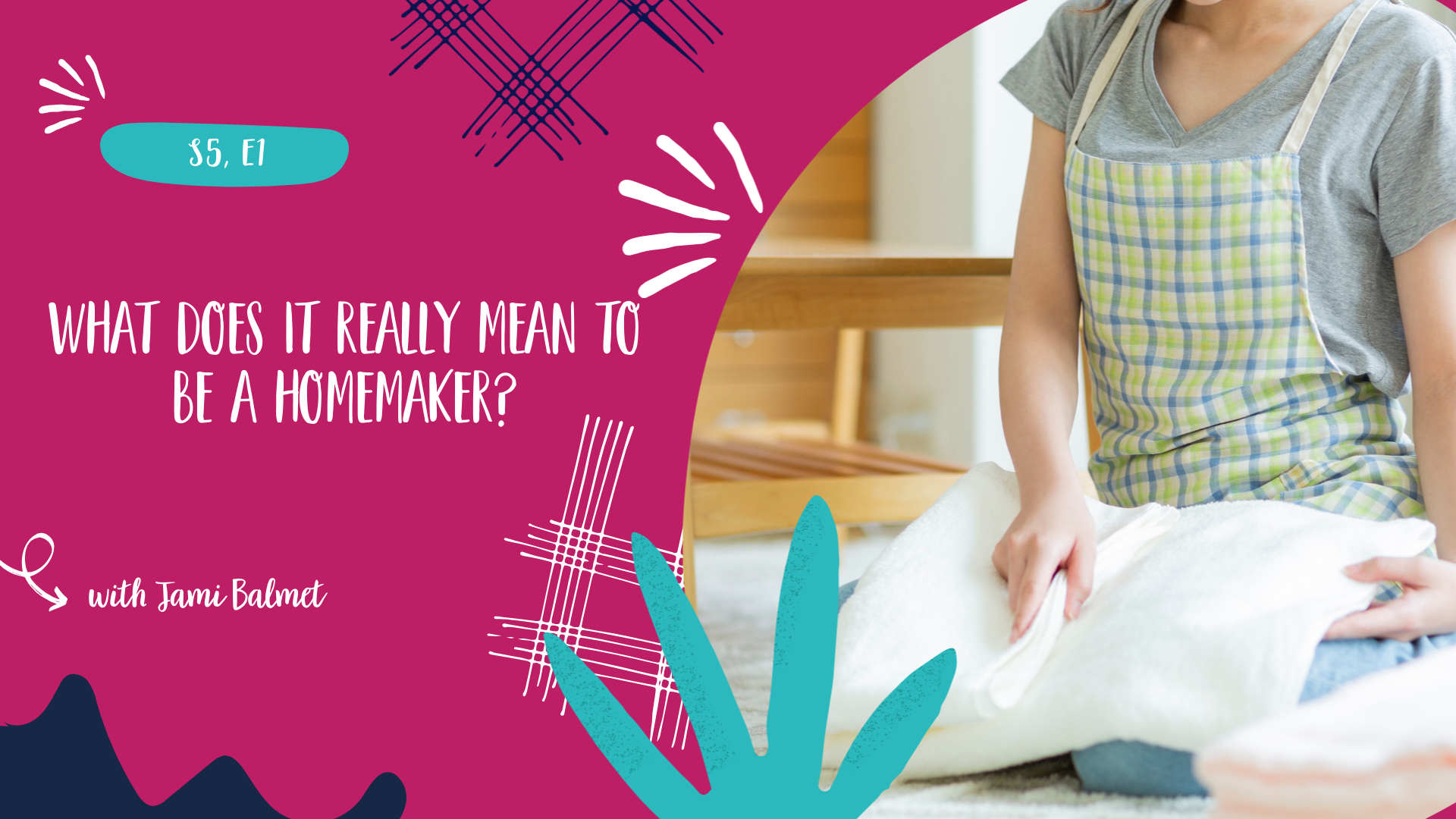 What Does It Really Mean to Be a Homemaker? – S5, E1